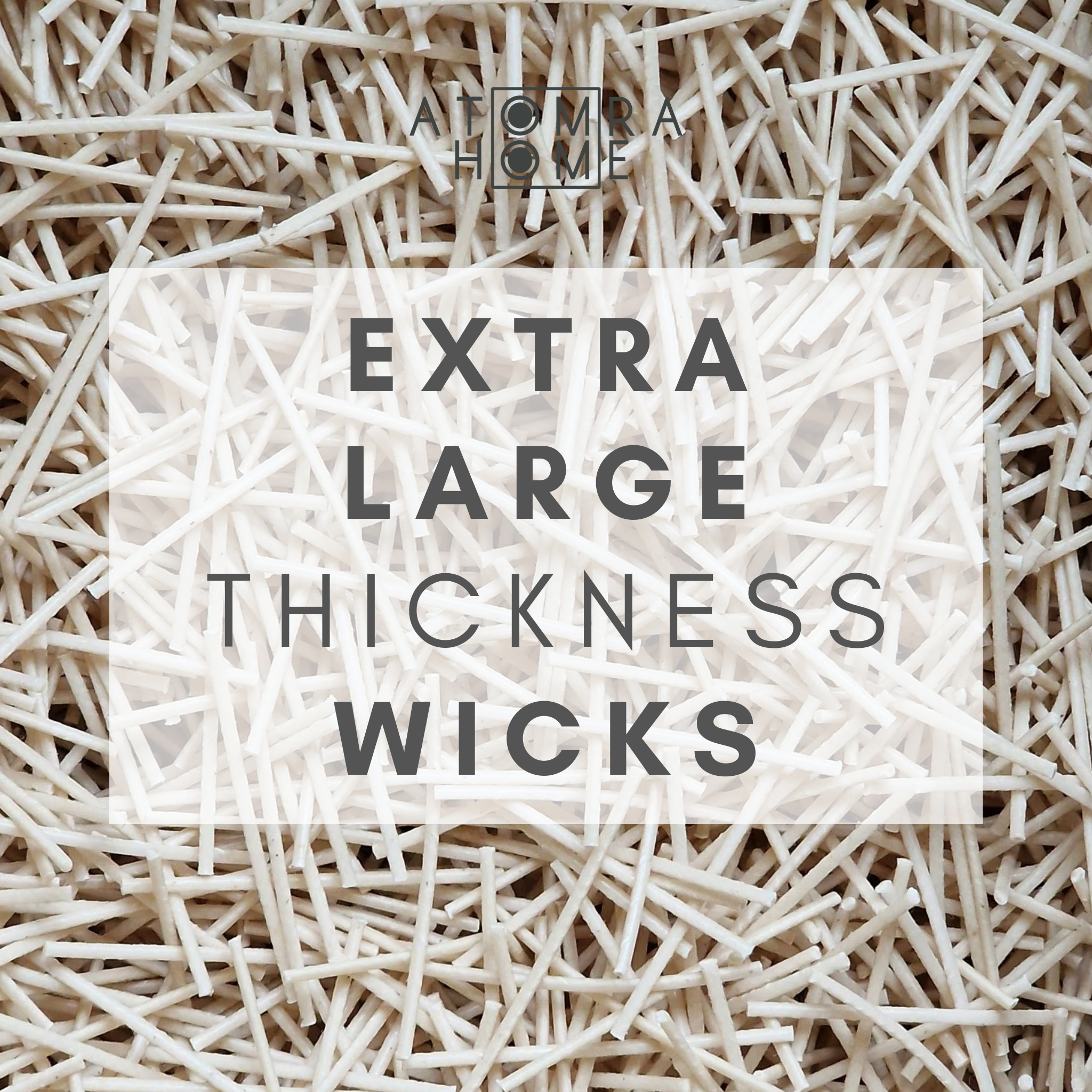 Extra large wicks – ATOMRA HOME